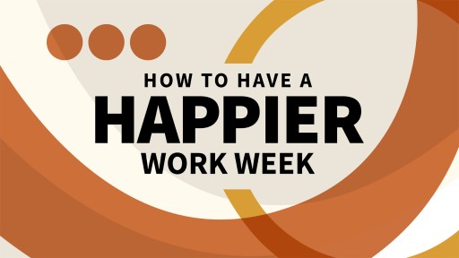 How to Have a Happier Workweek – Mohr Career Services University of Oregon