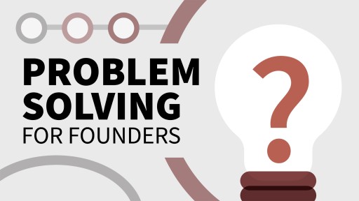 Problem-Solving for Founders – Career Connections Center University of ...