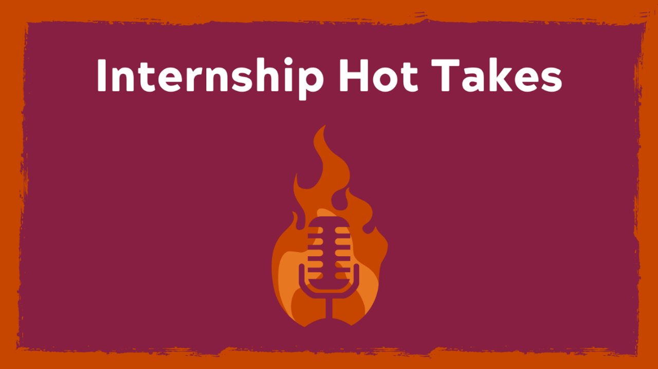 Internship Hot Takes – Career and Professional Development | Virginia Tech